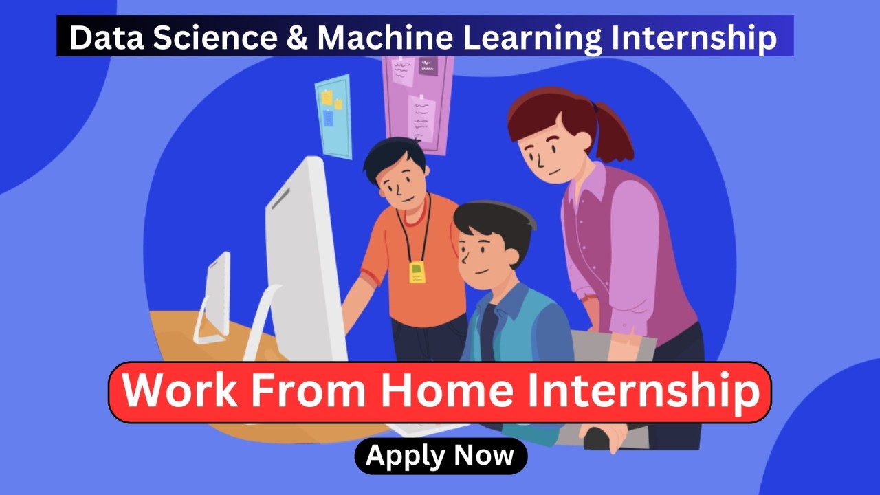 Data Science & Machine Learning Work from Home Internship 2025